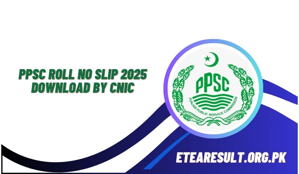 PPSC Roll No Slip 2025 Download By CNIC